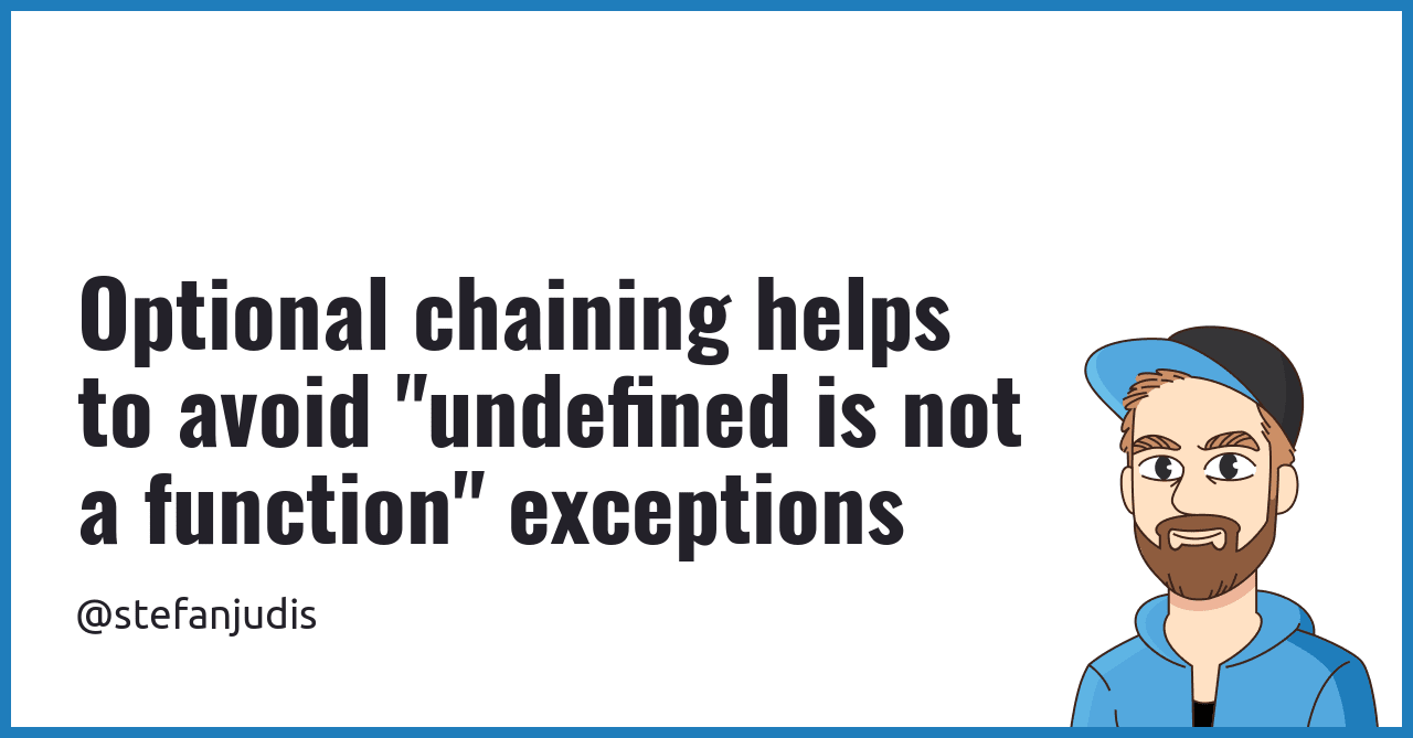 Optional chaining helps to avoid "undefined is not a function" exceptions | Stefan Judis Web ...